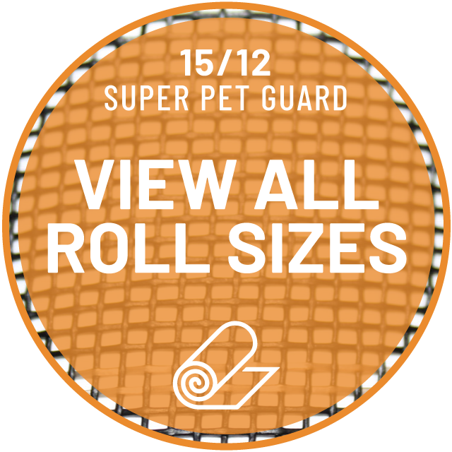 15/12 Mesh – Super Pet Guard® – Super Screen®